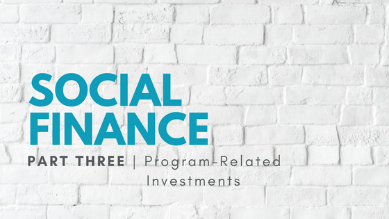 Program-Related Investments - Investing with Social and Financial Return